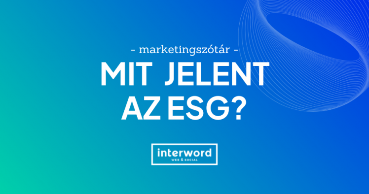Marketingszótár - Mit jelent az ESG? | interword | web & social